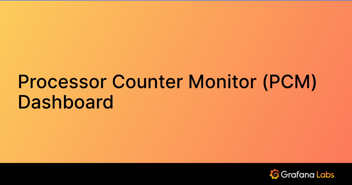 Processor Counter Monitor (PCM) Dashboard | Grafana Labs